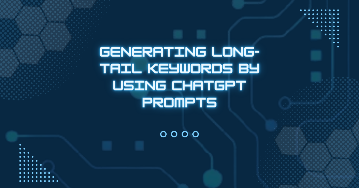 Generating long-tail keywords By Using ChatGPT Prompts - Pro AI Prompt Generating long-tail keywords By Using ChatGPT Prompts - Pro AI Prompt