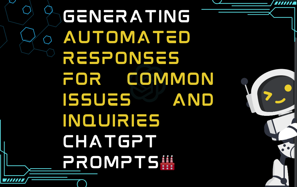 🏭Generating automated responses for common issues and inquiries ChatGPT ... 🏭Generating automated responses for common issues and inquiries ChatGPT ...