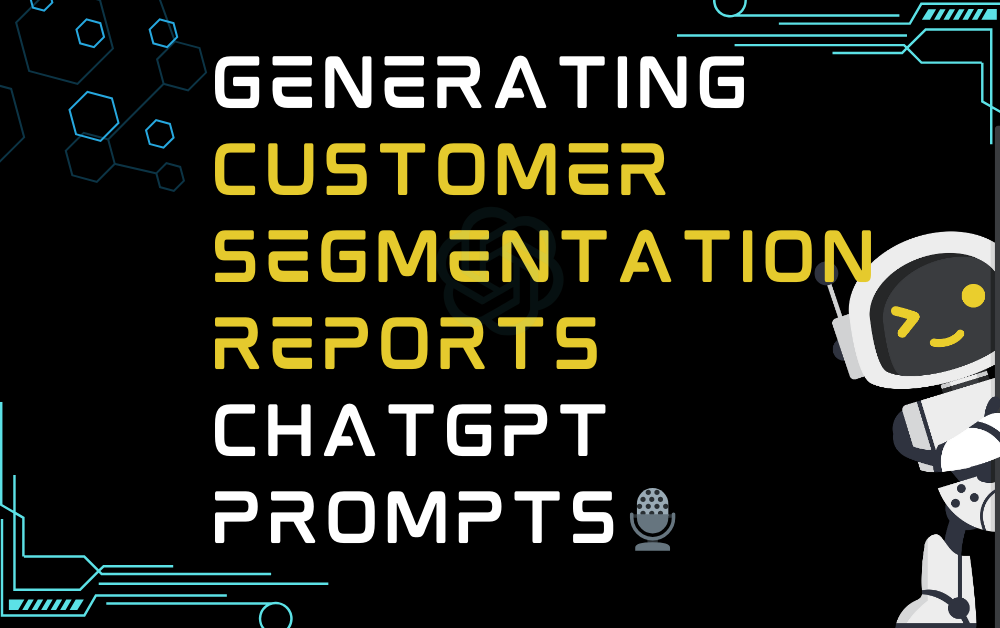 🎙️generating Customer Segmentation Reports Chatgpt Prompts Pro Ai Prompt